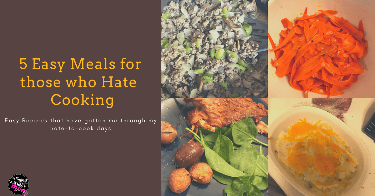 5 Easy Meals for Those That Hate to Cook - Trying My Best To Mom