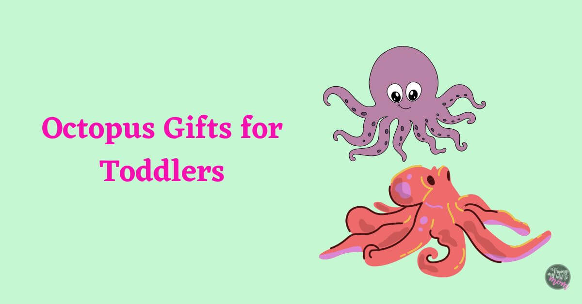 14 Gifts for your Octopus-Loving Toddler - Trying My Best To Mom
